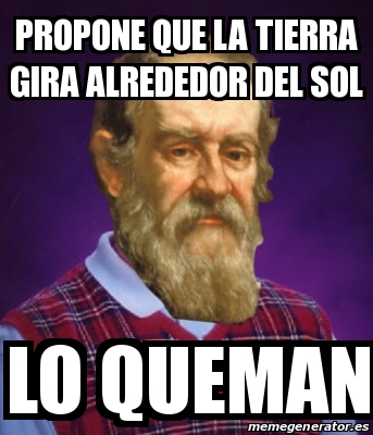 Meme Personalizado - Propone que la tierra gira alrededor del sol lo ...