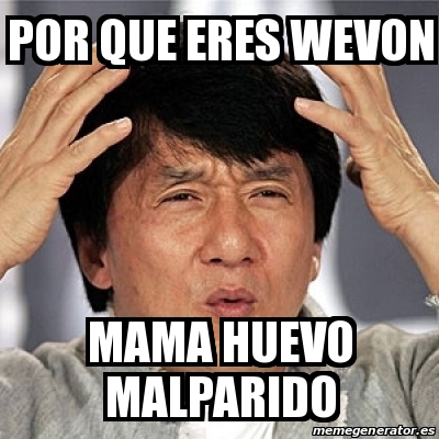 Meme Jackie Chan - por que eres wevon mama huevo malparido - 16764290