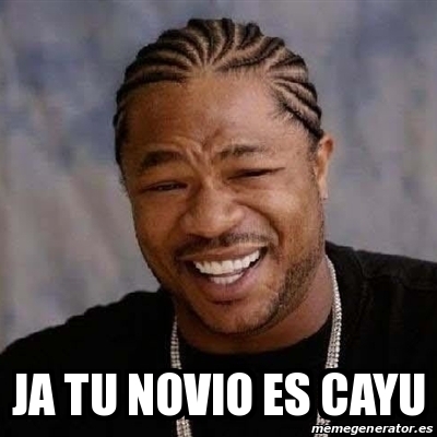 Meme Yo Dawg - ja tu novio es cayu - 16764976