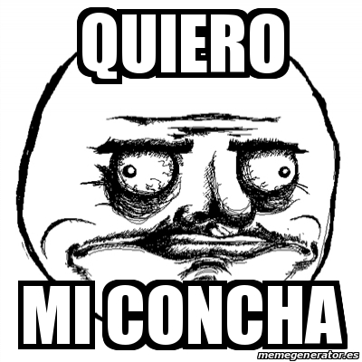 Meme Me Gusta - quiero mi concha - 16769195