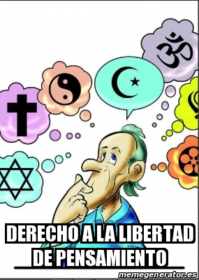 Meme Personalizado - derecho a la libertad de pensamiento - 16770339