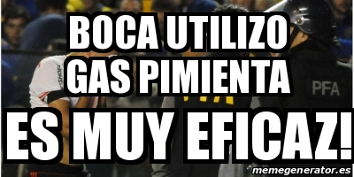 Meme Personalizado - Boca utilizo gas pimienta es muy eficaz! - 16771668