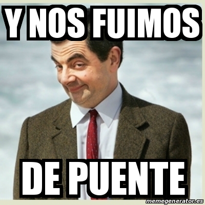Meme Mr Bean - y nos fuimos de puente - 16773493