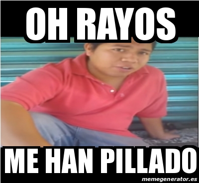 Meme Personalizado - oh rayos me han pillado - 16783654