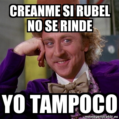 Meme Willy Wonka - creanme si rubel no se rinde yo tampoco - 16784479