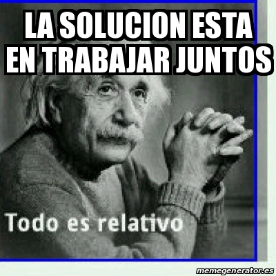 Meme Personalizado - la solucion esta en trabajar juntos - 16789208