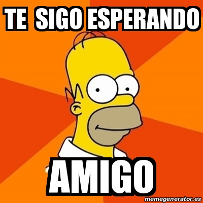 Meme Homer - Te sigo esperando amigo - 16791104