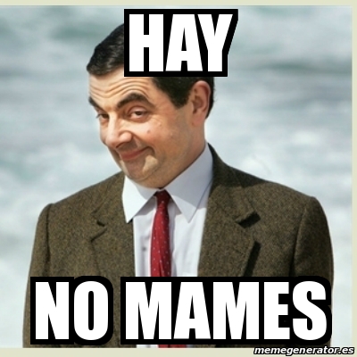 Meme Mr Bean - hay no mames - 16791529