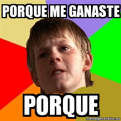 Meme Chico Malo - porque me ganaste porque - 16798428