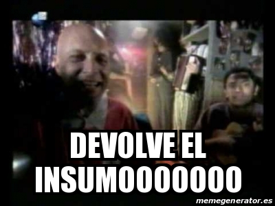 Meme Personalizado - DEVOLVE EL INSUMOOOOOOO - 16081291