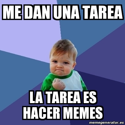 Meme Bebe Exitoso - Me dan una tarea La tarea es hacer memes - 16088717