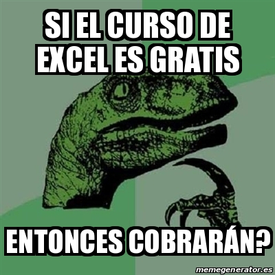 Meme Filosoraptor - Si el curso de excel es gratis entonces cobrarÃ¡n ...
