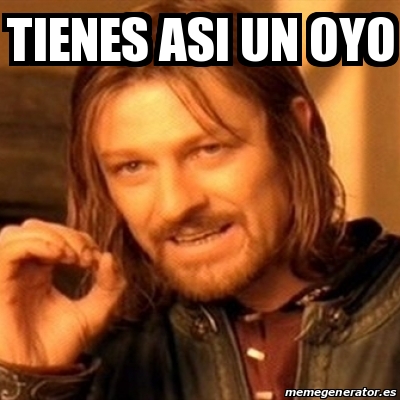Meme Boromir - tienes asi un oyo - 16802330