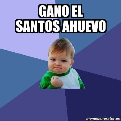 Meme Bebe Exitoso - gano el santos ahuevo - 16802488