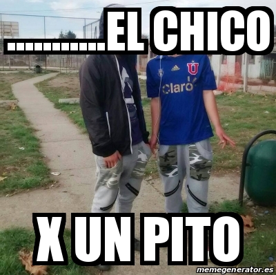 Meme Personalizado - ...........el chico x un pito - 16803096