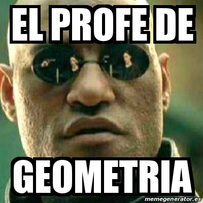 Meme What If I Told You - el profe de geometria - 16803143