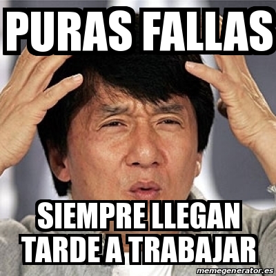 Meme Jackie Chan - puras fallas siempre llegan tarde a trabajar - 16803391