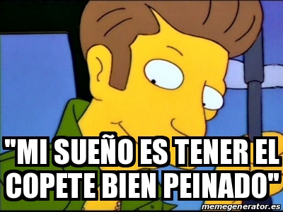 Meme Personalizado - "mi sueÃ±o es tener el copete bien peinado" - 16803956