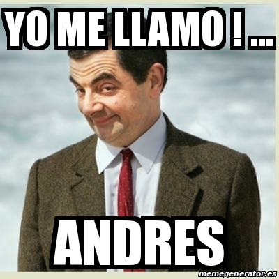 Meme Mr Bean - yo me llamo ! ... andres - 16804812