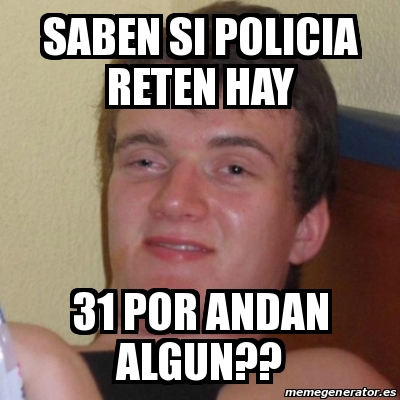 Meme Stoner Stanley - saben si policia reten hay 31 por andan algun ...