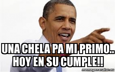 Meme Personalizado - una chela pa mi primo.. hoy en su cumple!! - 16808164