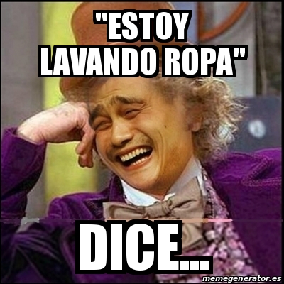 Meme Yao Wonka - "estoy lavando ropa" dice... - 16808578
