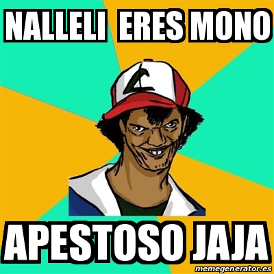 Meme Ash Pedreiro - NALLELI ERES MONO APESTOSO JAJA - 16808868