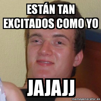 Meme Stoner Stanley - EstÃ¡n tan excitados como Yo jajajj - 16811056