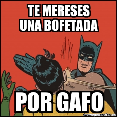 Meme Batman slaps Robin - te mereses una bofetada por gafo - 16813791