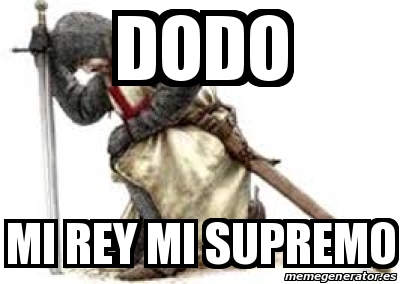 Meme Personalizado - dodo mi rey mi supremo - 16815813