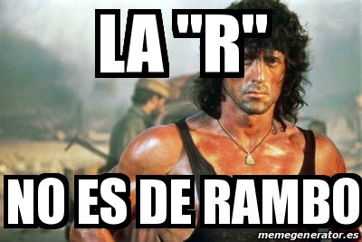 Meme Personalizado - la "R" no es de rambo - 16819484