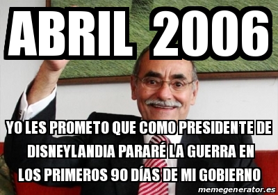 Meme Personalizado - ABRIL 2006 YO LES PROMETO QUE COMO PRESIDENTE DE ...