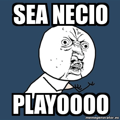 Meme Y U No - Sea necio playoooo - 16820136