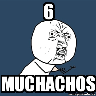 Meme Y U No - 6 muchachos - 16824430