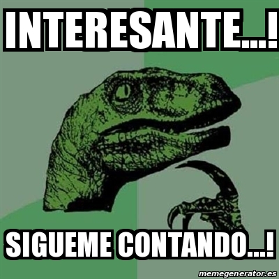 Meme Filosoraptor - interesante...! sigueme contando...! - 16828055