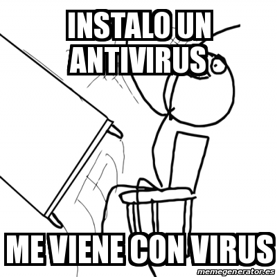 Meme Desk Flip Rage Guy - instalo un antivirus me viene con virus ...