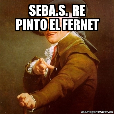 Meme Joseph Ducreux - seba.s. re pinto el fernet - 16836828