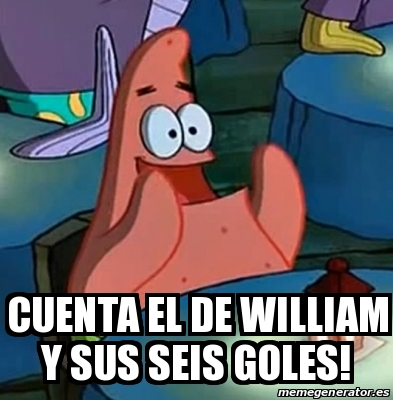 Meme Personalizado - cuenta el de william y sus seis goles! - 16837415