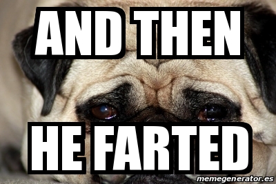 Meme Personalizado - And then he farted - 16837574
