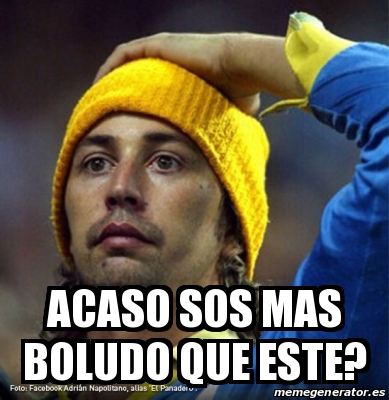 Meme Personalizado - acaso sos mas boludo que este? - 16845781