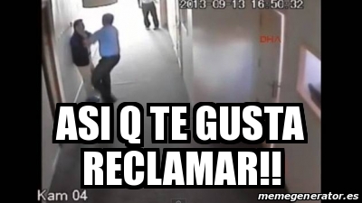 Meme Personalizado - asi q te gusta reclamar!! - 16852950