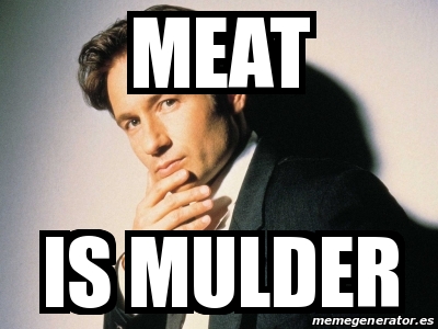 Meme Personalizado - MEAT IS MULDER - 16855773