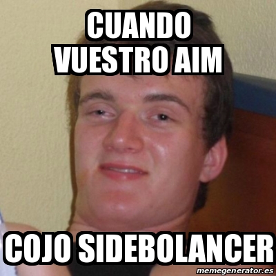 Meme Stoner Stanley - cuando vuestro aim cojo sidebolancer - 16855950