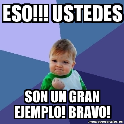 Meme Bebe Exitoso - eso!!! ustedes son un gran ejemplo! bravo! - 16857286