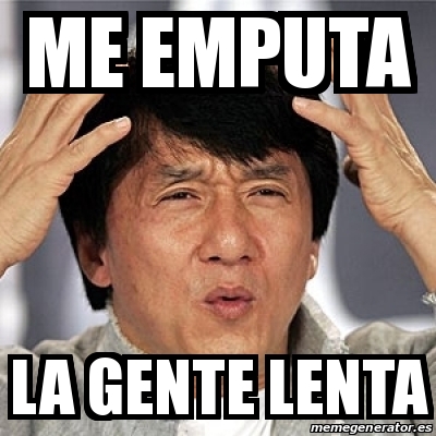 Meme Jackie Chan - me emputa la gente lenta - 16858495