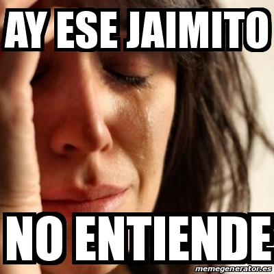 Meme Problems - ay ese jaimito no entiende - 16859658