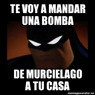 Meme Disapproving Batman - TE VOY A MANDAR UNA BOMBA de murcielago A TU ...