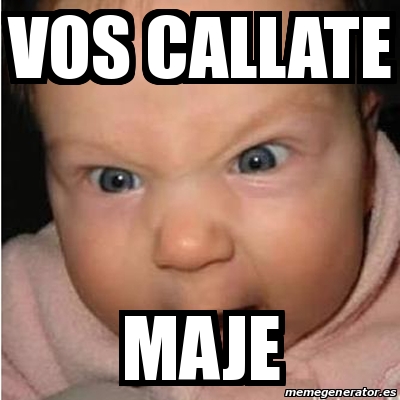 Meme Bebe furioso - vos callate maje - 16869944