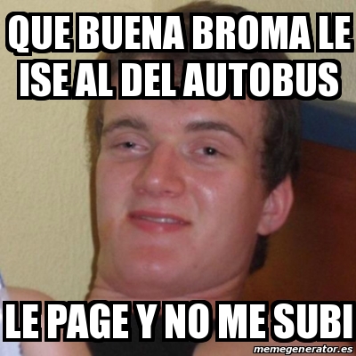 Meme Stoner Stanley - que buena broma le ise al del autobus le page y ...