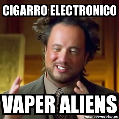 Meme Ancient Aliens - Cigarro Electronico Vaper Aliens - 16874270